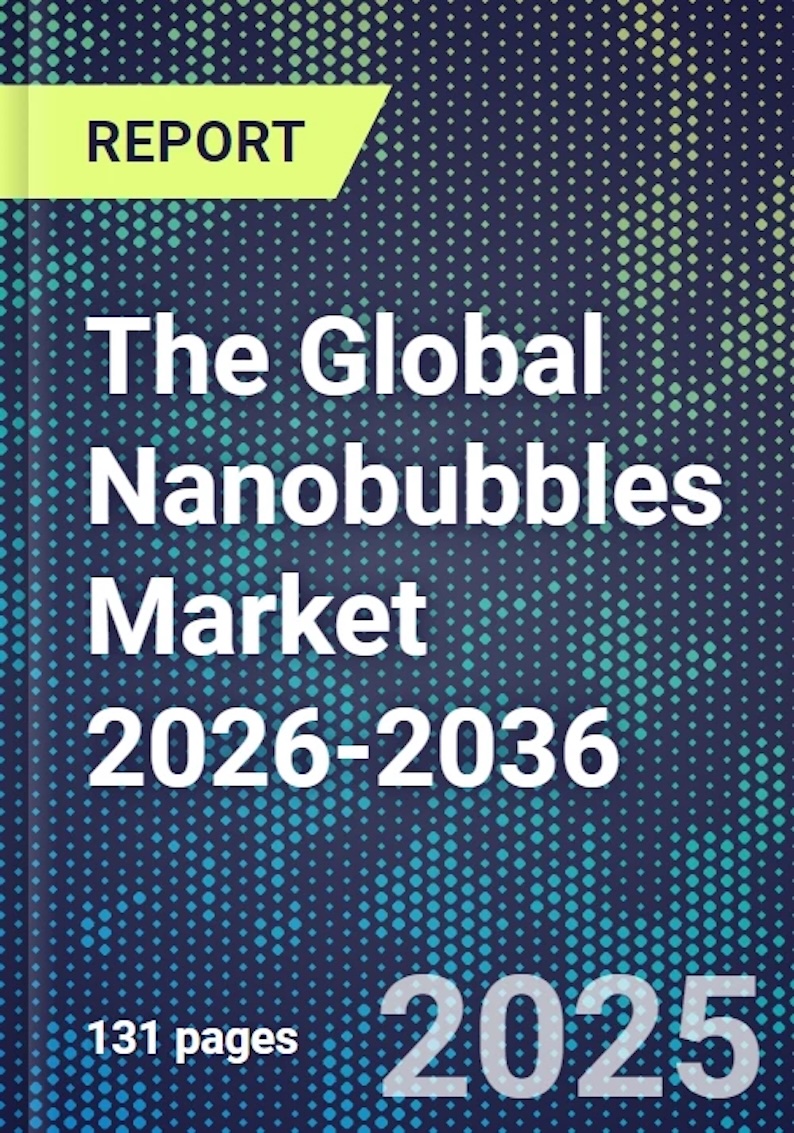 Nanobubbles market research report 2026-2036 now available - The Cleanzine